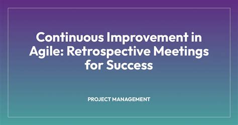 Continuous Improvement In Agile Retrospective Meetings For Success • Slm Self Learning
