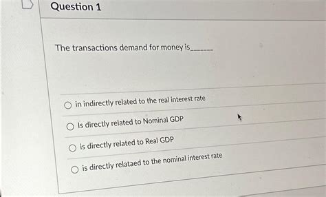 solved question 1the transactions demand for money isin
