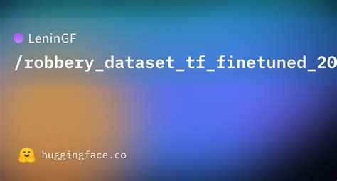 LeninGF Robbery Dataset Tf Finetuned 20221113 Hugging Face