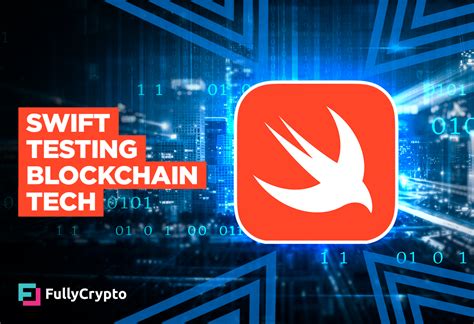 Swift Testing “significant Efficiencies” With Blockchain Fullycrypto