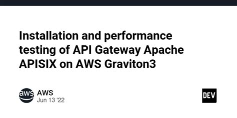 Installation And Performance Testing Of Api Gateway Apache Apisix On Aws Graviton3 Dev Community