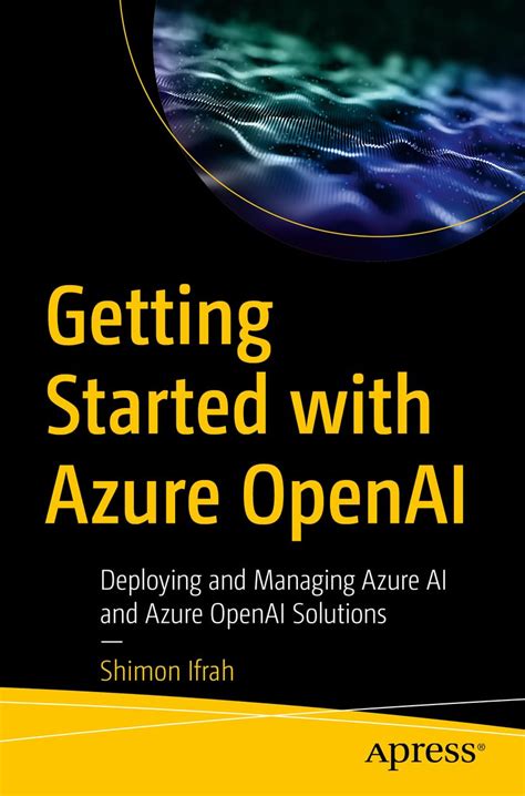 Getting Started With Azure Openai Deploying And Managing Azure Ai And