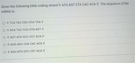 Solved Given the following DNA coding strand 5' ﻿ATG AGT CTA | Chegg.com