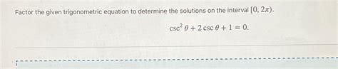 Solved Factor The Given Trigonometric Equation To Determine Chegg Com