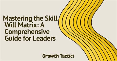 Mastering The Skill Will Matrix A Comprehensive Guide For Leaders