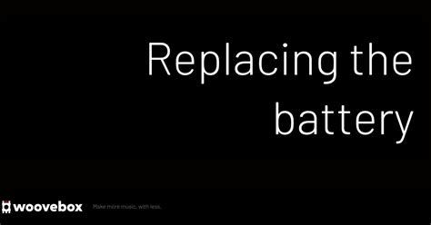 Looking After Your Woovebox Replacing The Battery