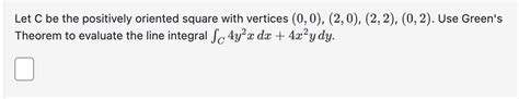 Solved Let C Be The Positively Oriented Square With Vertices Chegg