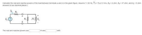 Solved Calculate The Real And Reactive Powers Of The Load Chegg