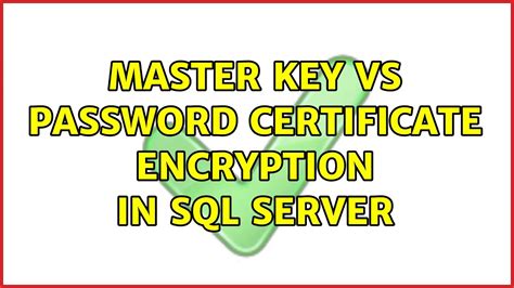 Master Key Vs Password Certificate Encryption In Sql Server Youtube