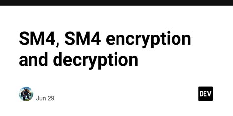 Sm4 Sm4 Encryption And Decryption Dev Community