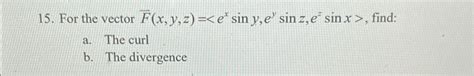 For The Vector Find A The Curlb The Divergence Chegg