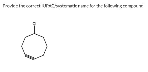 Solved Provide The Correct Iupac Systematic Name For The