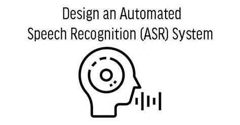 Automated Speech Recognition Asr System Design