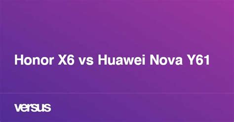 Honor X6 Vs Huawei Nova Y61 What Is The Difference