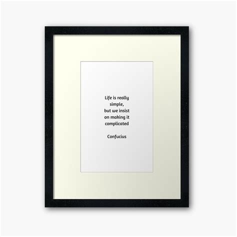 "Confucius Quote - Life is really simple but we insist on making it complicated" Framed Art ...