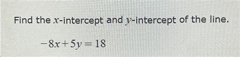 Solved Find The X Intercept And Y Intercept Of The Chegg Com