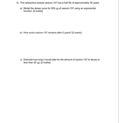 Solved 4 The Radioactive Isotope Cesium 137 Has A Half Life
