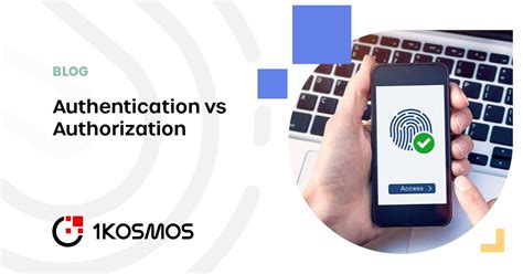 Authentication Vs Authorization The Differences Explained 1kosmos Blog Post