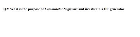 Solved Q2 What Is The Purpose Of Commutator Segments And
