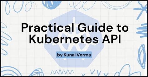 Learn About Kubernetes Api With Kunal Verma Kubesimplify Posted On