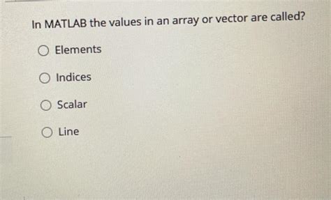 Solved In MATLAB The Values In An Array Or Vector Are Chegg