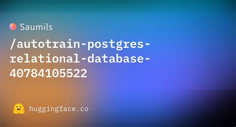 Saumilsautotrain Postgres Relational Database 40784105522 · Hugging Face