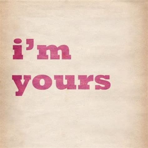 I Am Yours Quotes Quotesgram