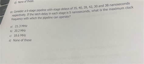 Solved D ﻿none Of Theseconsider A 6 Stage Pipeline With