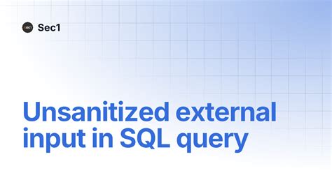 Unsanitized External Input In SQL Query Sec