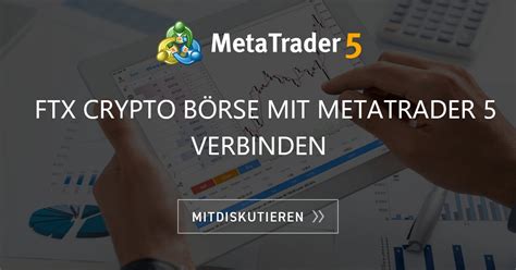 Ftx Crypto Börse Mit Metatrader 5 Verbinden Allgemeine Diskussion Mql5 Forum über
