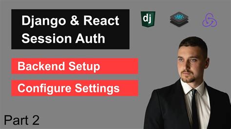 Django And React Session Authentication And Csrf Part 2 Backend Settings Youtube