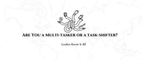 Are You A Multi Tasker Or A Task Shifter Leaders Know It All