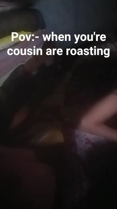 Pov When Your Cousin Are Roasting Youtube