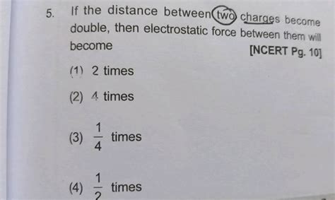 If The Distance Between Two Charges Become Double Then Electrostatic For