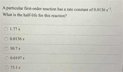 Solved A Particular First Order Reaction Has A Rate Constant