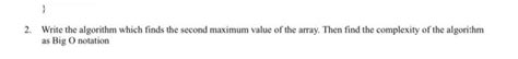 solved 2 write the algorithm which finds the second maximum