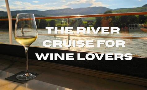 A River Cruise For Wine Lovers River Cruise Advisor