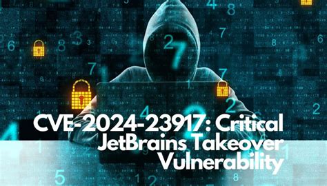 Cve 2024 23917 Jetbrains の乗っ取りに関する重大な脆弱性