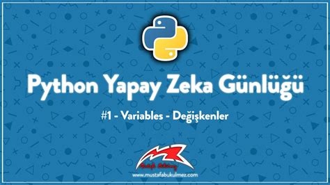 Python Yapay Zeka Günlüğü #1 – Variables – Değişkenler – Mustafa BÜKÜLMEZ