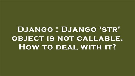 Django Django Str Object Is Not Callable How To Deal With It