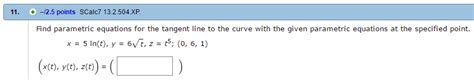 Solved Find Parametric Equations For The Tangent Line To The Chegg