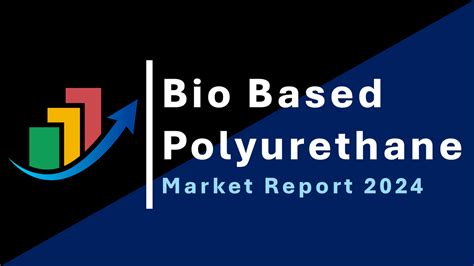 Bio Based Polyurethane Market Report Navigating Emerging Trends And Growth Prospects Forecast