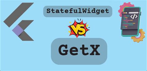 Flutter Statefulwidget Vs Getx For Custom Components With State By