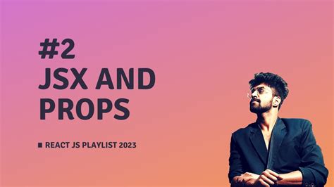 2 Jsx And Props In React Js React Js Course 2023 Youtube