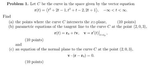 Solved Problem Let C Be The Curve In The Space Given By Chegg