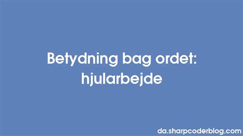 betydning bag ordet hjularbejde sharp coder blog