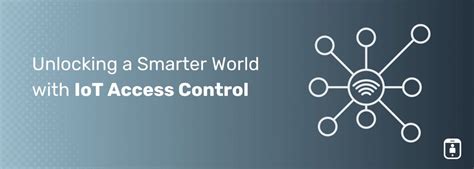 Unlocking A Smarter World With Iot Access Control Safetrust Inc