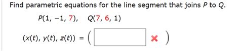 solved find parametric equations for the line segment that