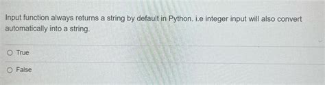 Solved Input Function Always Returns A String By Default In Chegg
