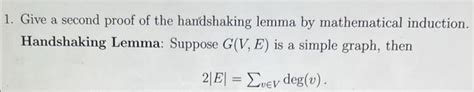 Solved 1 Give A Second Proof Of The Handshaking Lemma By